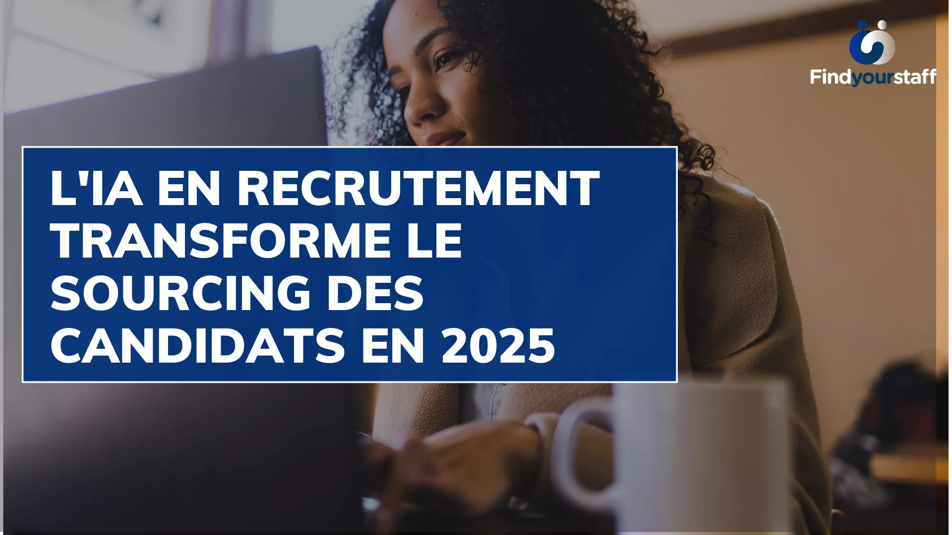 l'IA en recrutement transforme le sourcing des candidats en 2025 | Findyourstaff